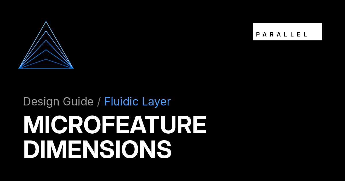 Microfeature Dimensions | Parallel Fluidics